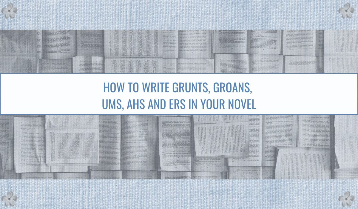 How to Write Grunts, Groans, Ums, Ahs and Ers in Your Novel | MandaWaller